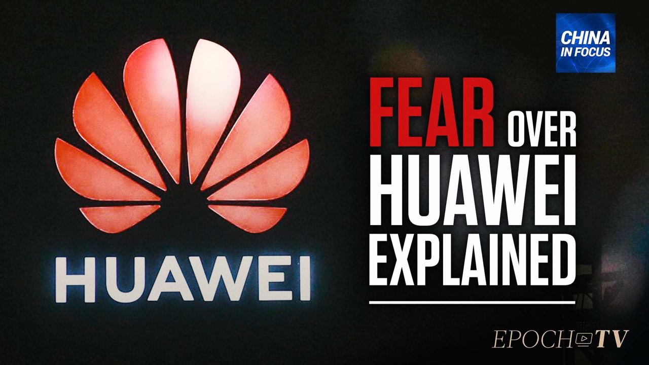 Fear Over Huawei Explained Epochtv