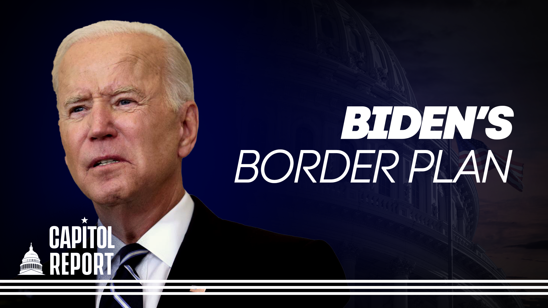 Capitol Report: Biden Admin Seeks to Recalibrate Border Strategy ...