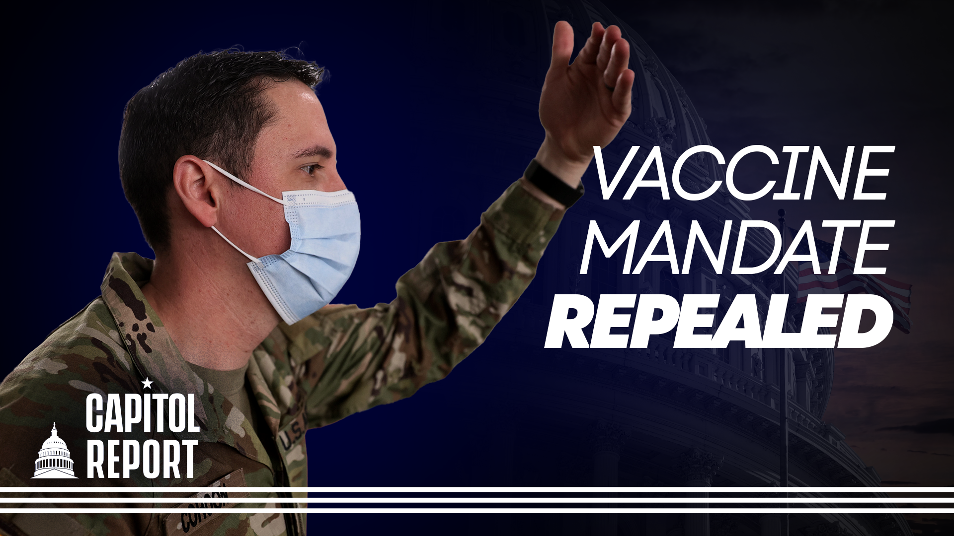Capitol Report: Vaccine Mandate for Members of the Military Repealed ...