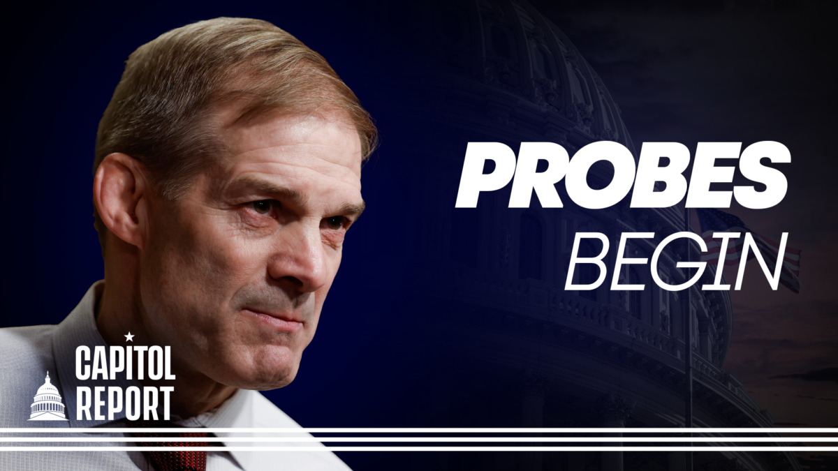 Capitol Report: Rep. Jordan Prepares to Launch Multiple Investigations ...