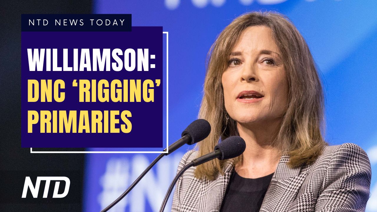 NTD News Today (March 6): DNC Is ‘Rigging’ Primaries: Marianne Williamson; Fauci Behind Lab Leak ...