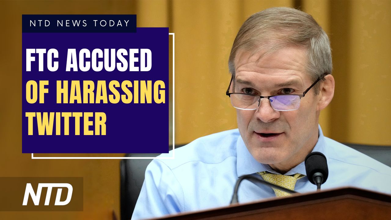 NTD News Today (March 8): House Panel Says FTC Harassing Twitter ...