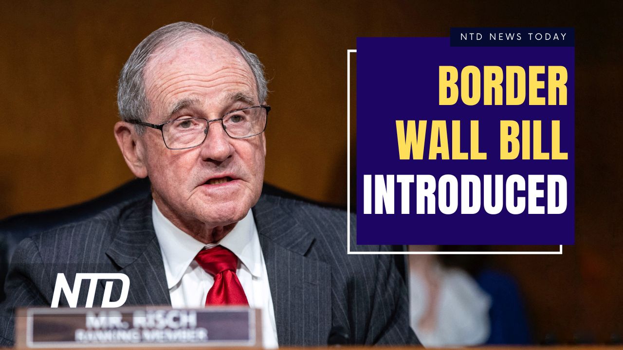 NTD News Today (March 10): Sen. Risch Introduces Border Wall Bill; Reps ...
