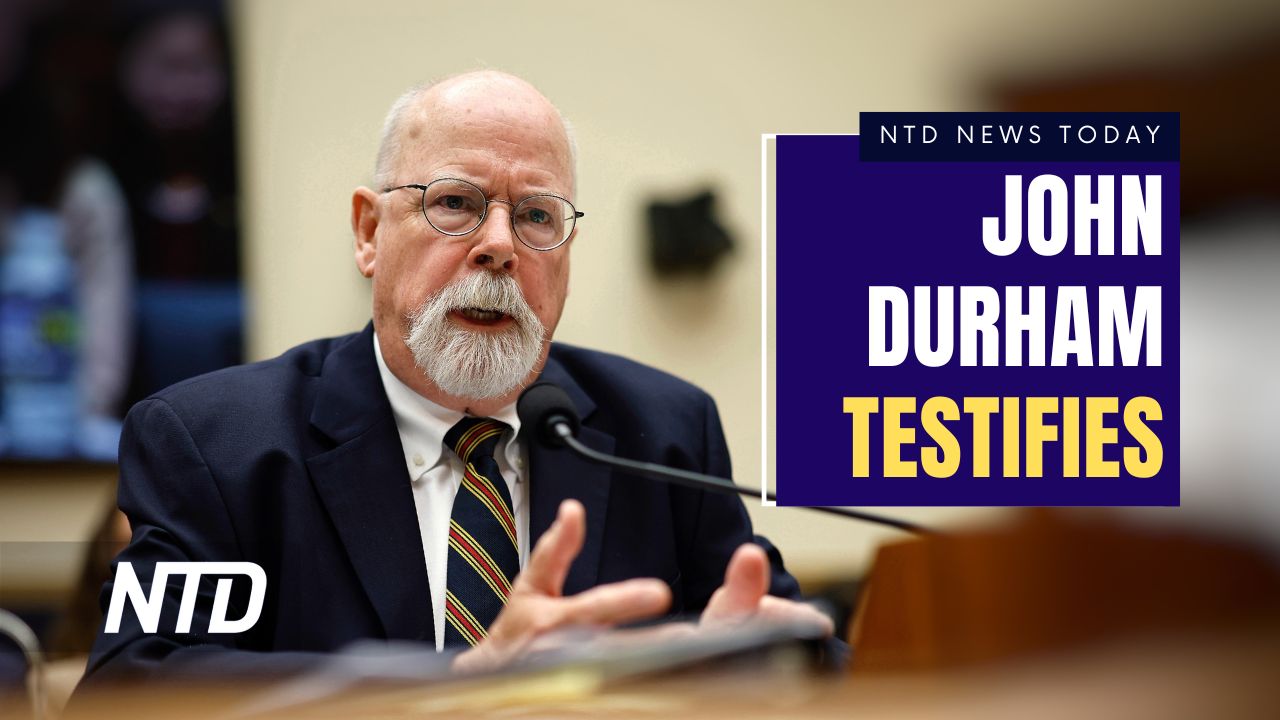 NTD News Today (June 21): Durham Testifies Before Congress; Former ...