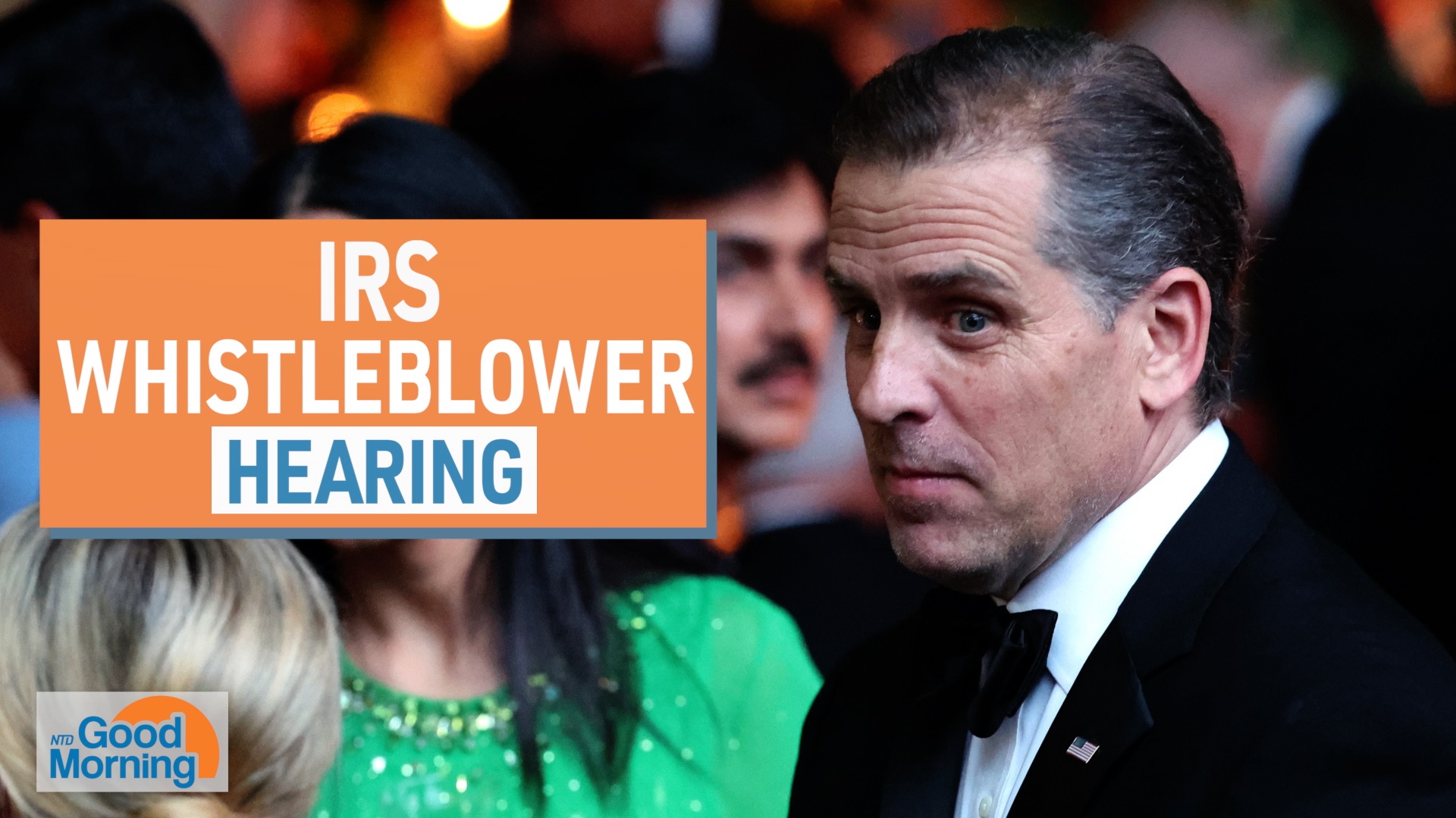 NTD Good Morning (July 20): IRS Whistleblowers Testify on Hunter Biden ...