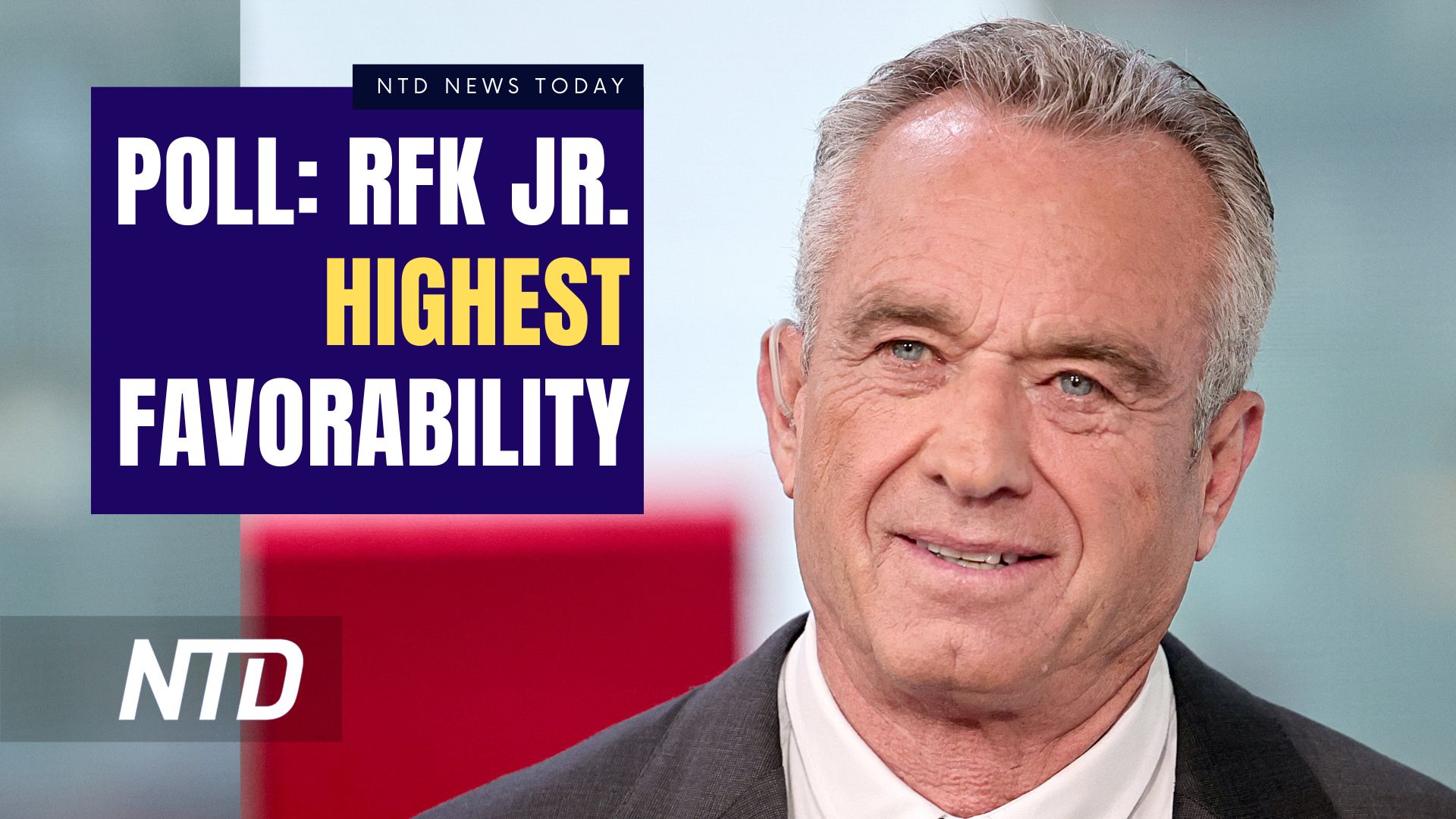 NTD News Today (July 24): RFK Jr. Candidate With Highest Favorability ...