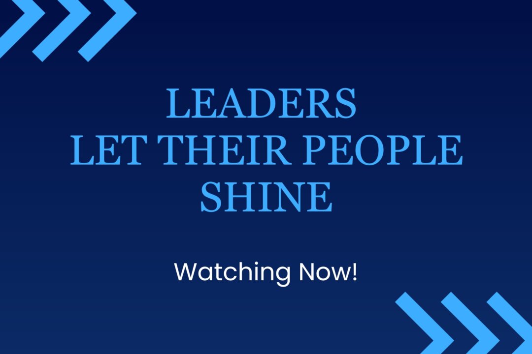 Leaders Let Their People Shine | The Epoch Times