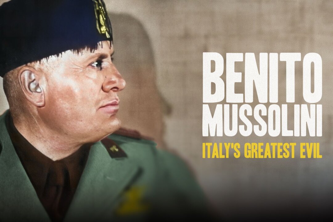 Benito Mussolini: Italy’s Greatest Evil | The Epoch Times
