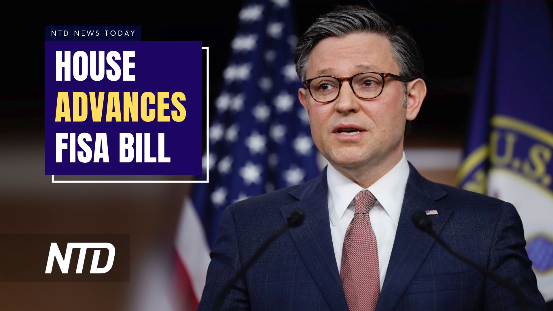 NTD News Today (April 12): House Advances Revised FISA Reauthorization ...